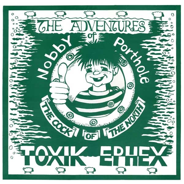 Toxic Ephex 'The Adventures Of Nobby Porthole The Cock Of The North' LP ...